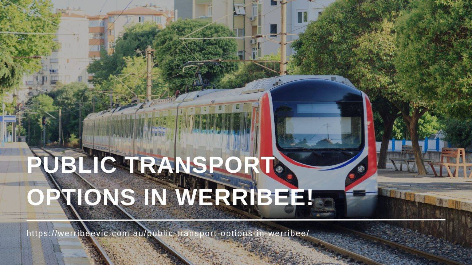 Public Transport Options In Werribee: A Comprehensive Guide